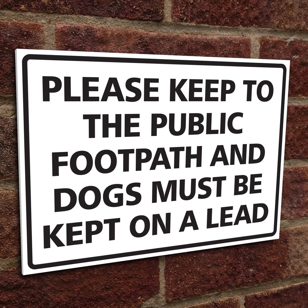 Please Keep to the Public Footpath and Dogs Must Be Kept on A Lead ...