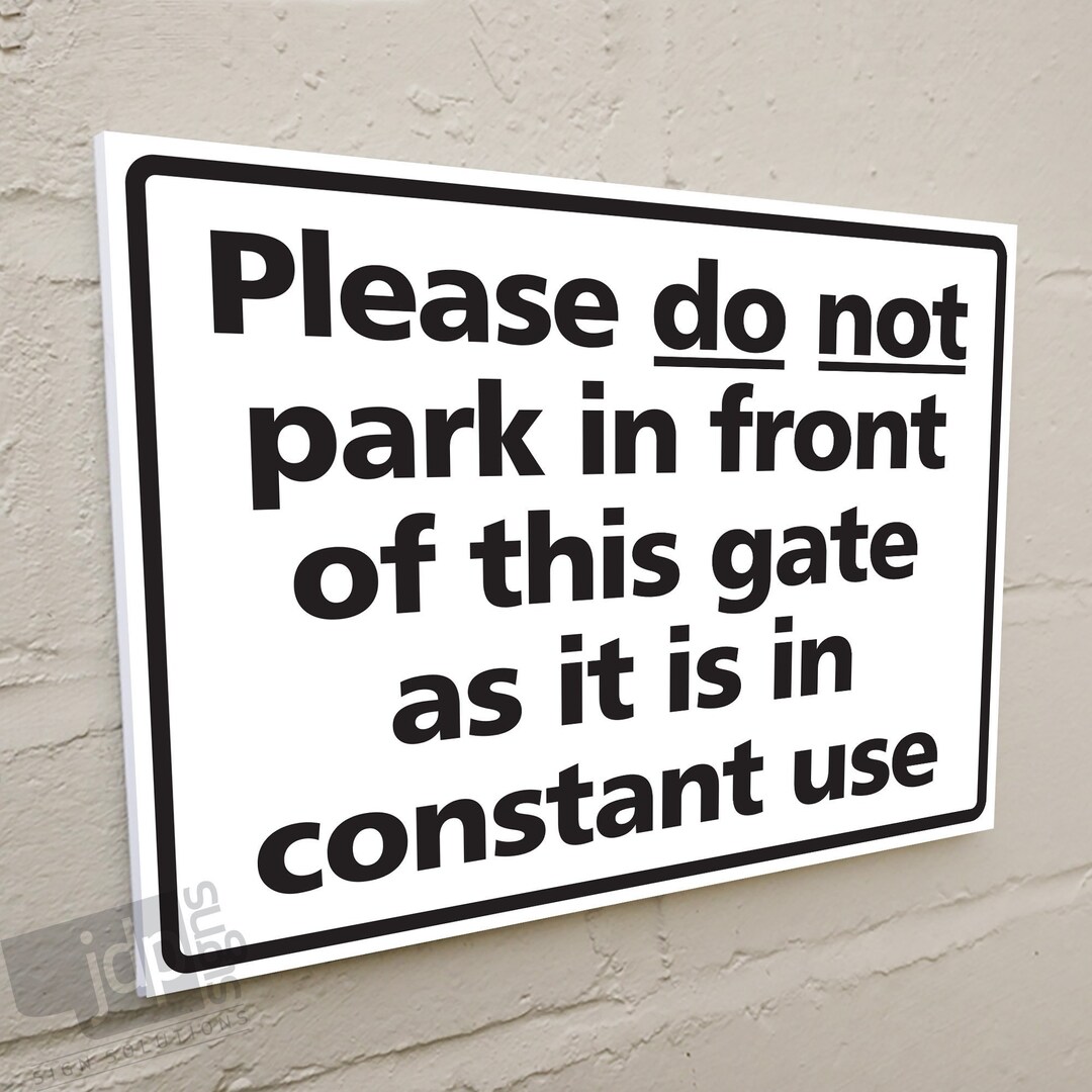 Please Do Not Park in Front of This Gate as It is in Constant Use A4 ...
