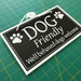 Dog Friendly - Well Behaved Dogs Are Welcome 3mm Rigid 120mm X 200mm ...
