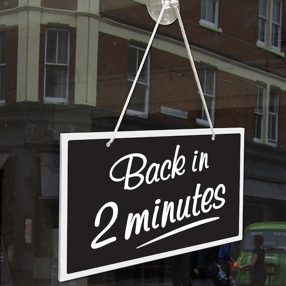 Back In 2 Minutes 3mm Rigid Hanging 120mm x 200mm Sign Shop | Etsy