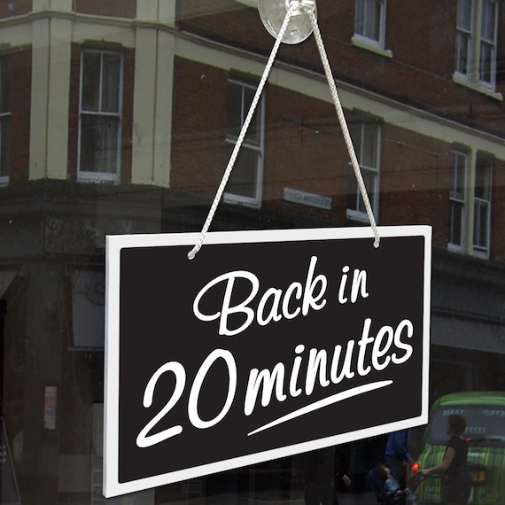 Back in 20 Minutes 3mm Rigid Hanging 120mm X 200mm Sign Shop - Etsy