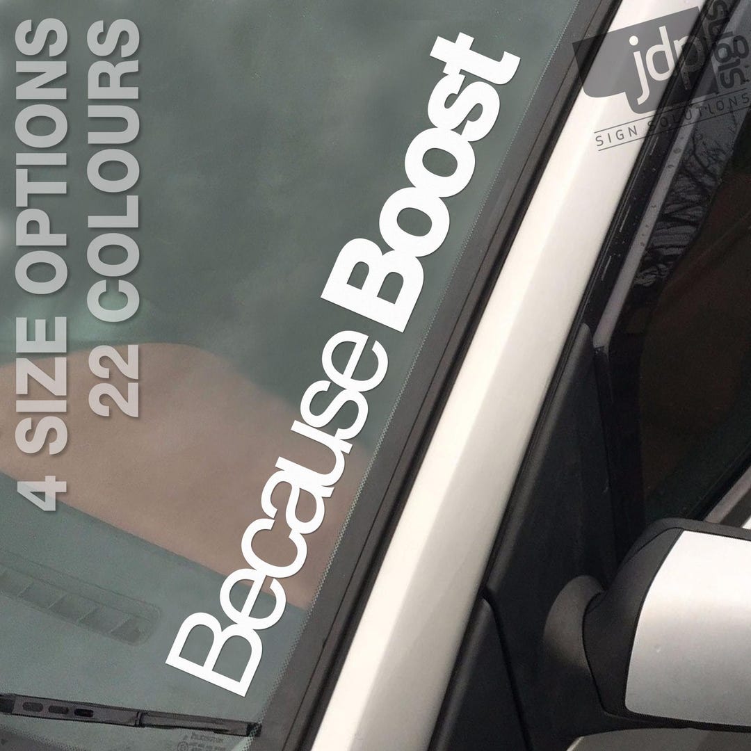 Because Boost Car Decal Window Bumper Windscreen Screen - 22 Colours ...
