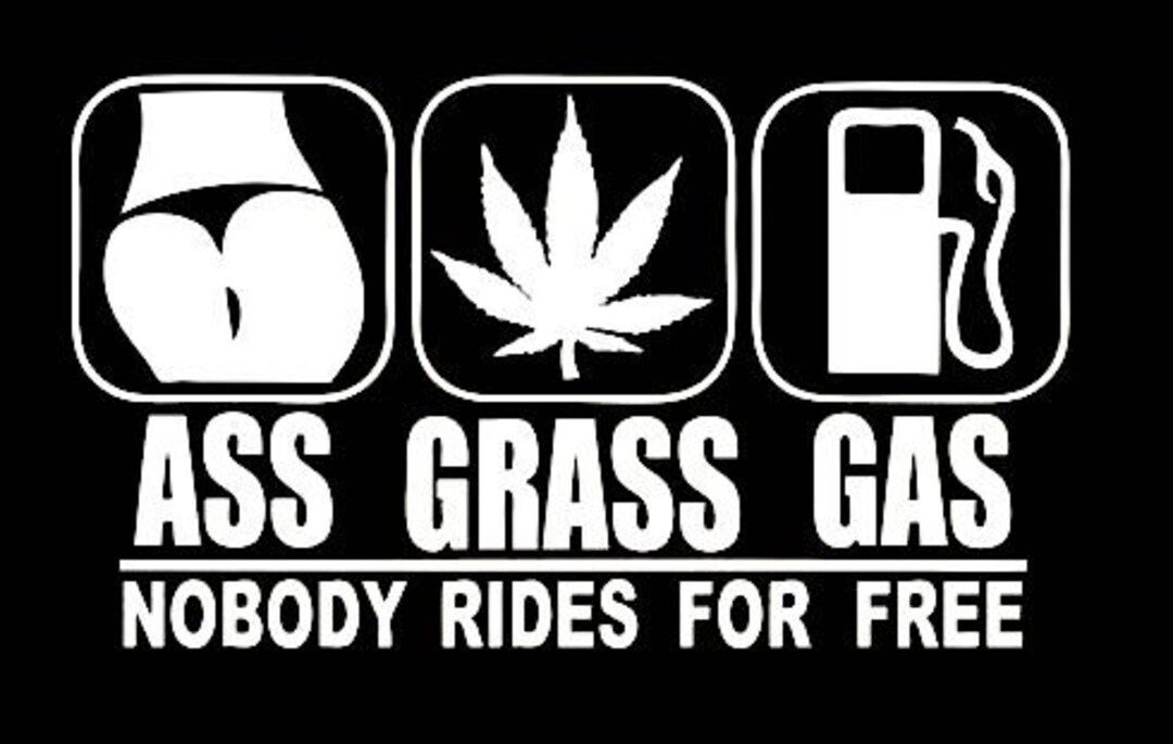 DIY Ass, Grass, Gas, Nobody Rides for Free, Vinyl Decal - Etsy