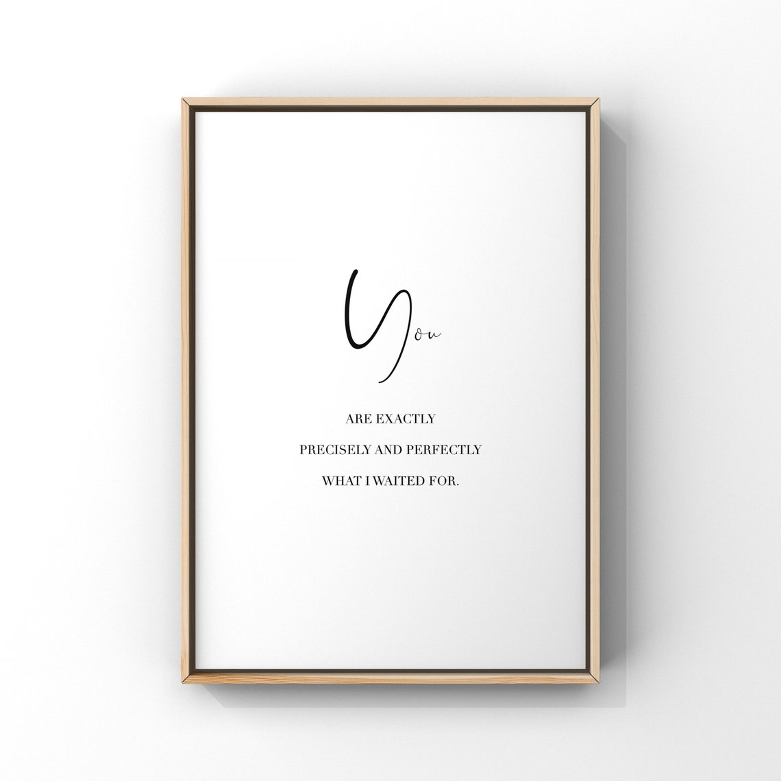 You Are Exactly Precisely and Perfectly What I Waited For - Etsy