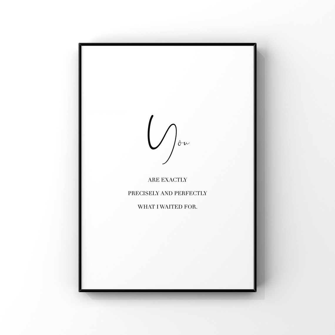 You Are Exactly Precisely and Perfectly What I Waited For - Etsy