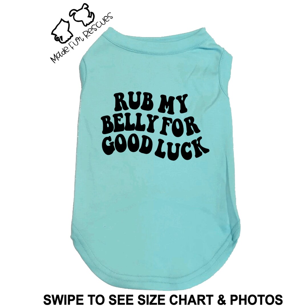 Rub My Belly for Good Luck, Dog Shirt, Pet Shirt - Etsy