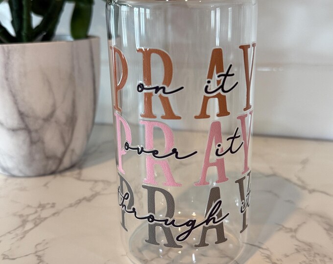 Pray on It Over It Through It Glass Cup, Christian Iced Coffee Glass ...