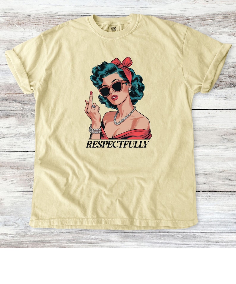 Respectfully Shirt: Funny Pin-up Graphic Tee - Sarcastic Humor - Etsy