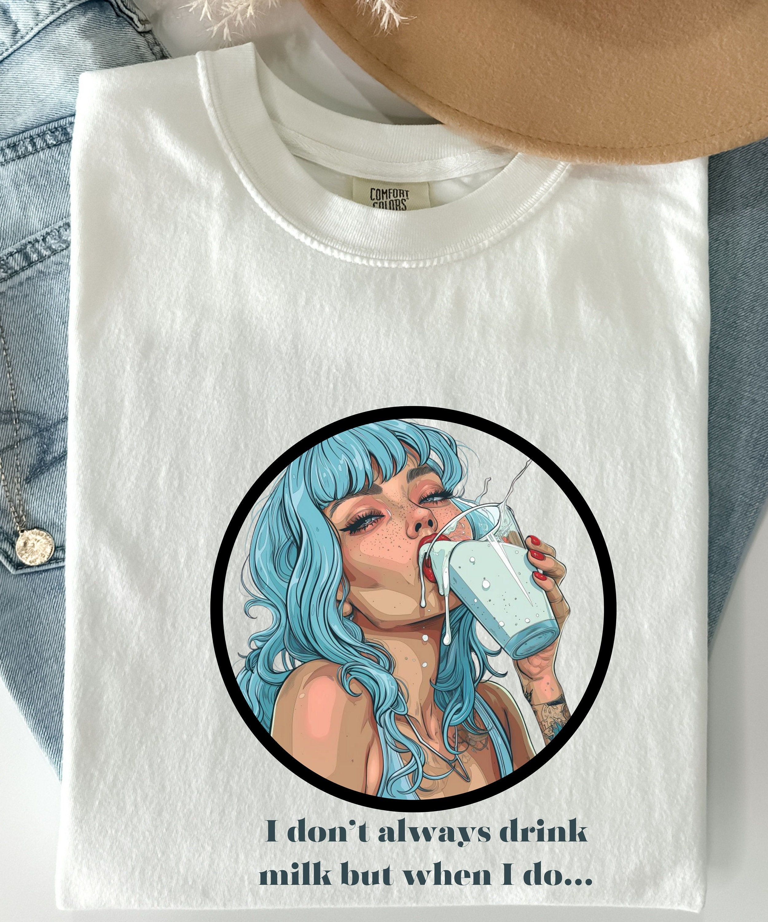 I Don't Always Drink Milk Shirt, Milk Shirt, Unhinged Shirts, Vintage Funny Shirt, Sarcastic ...