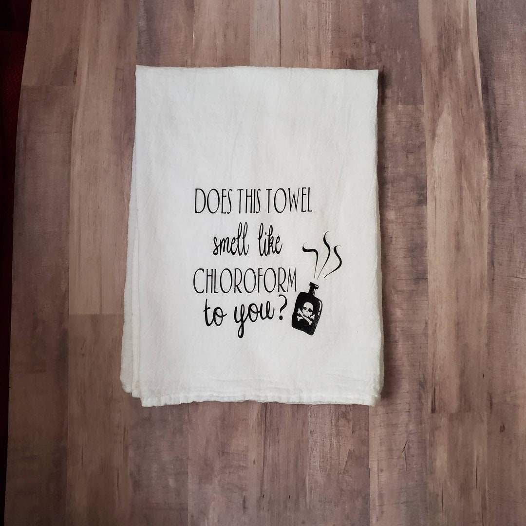 Does This Towel Smell Like Chloroform to You Dish Towel/funny Kitchen ...