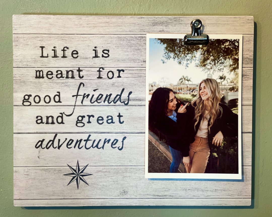 Personalized Friend Photo Frame: 'life is Meant for Good Friends' - Etsy
