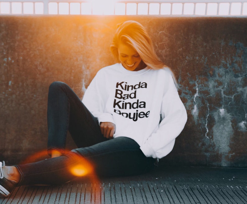 Kinda Bad Kinda Boujee Sweater Kinda Bad Kinda Boujee - Etsy