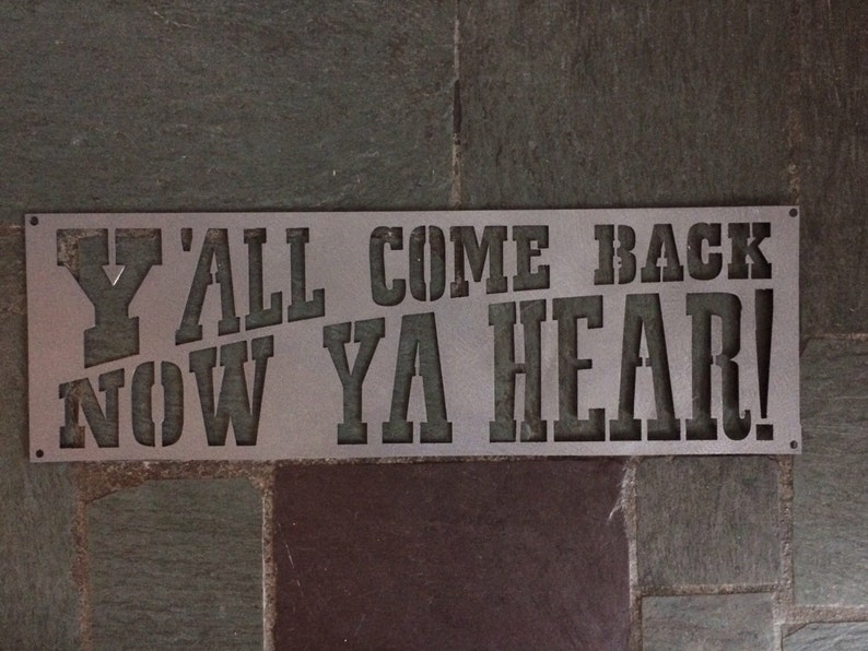 Metal Yall Come Back Now Ya Hear Sign Etsy