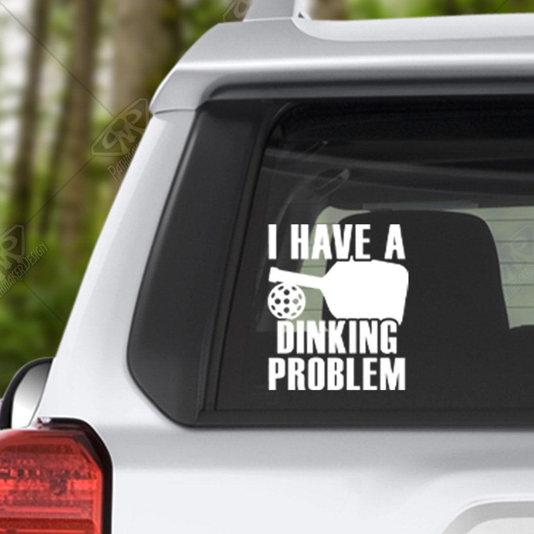 I Have a Dinking Problem Pickleball Vinyl Decal for Car Window, RV ...