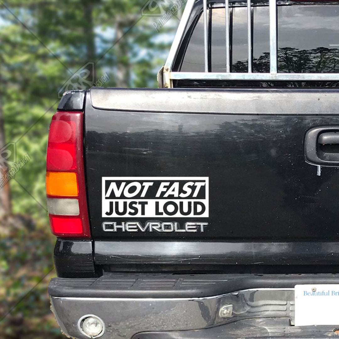 Not Fast Just Loud Vinyl Decal Bumper Sticker Perfect for Truck Window ...