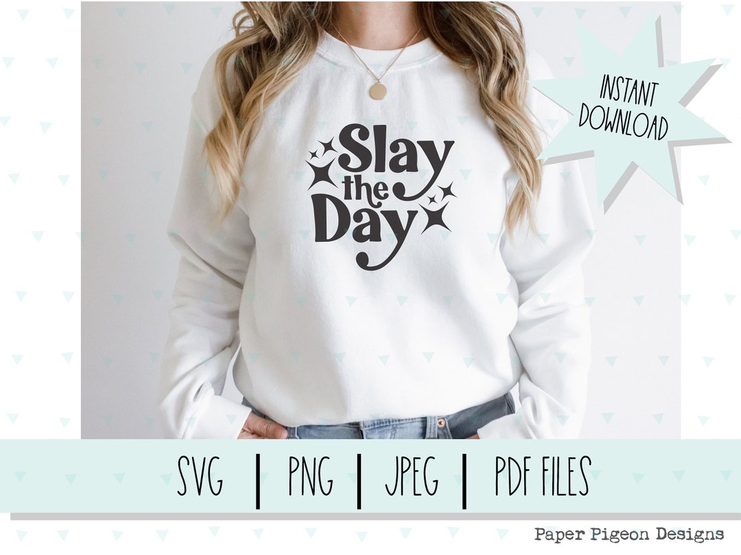 Slay the Day SVG File, Png File, Motivational Svg, Fun Slay the Day SVG ...