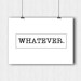 Typographic Print, Fun Quotes, Whatever, Quotes, Poster Prints, Quirky ...