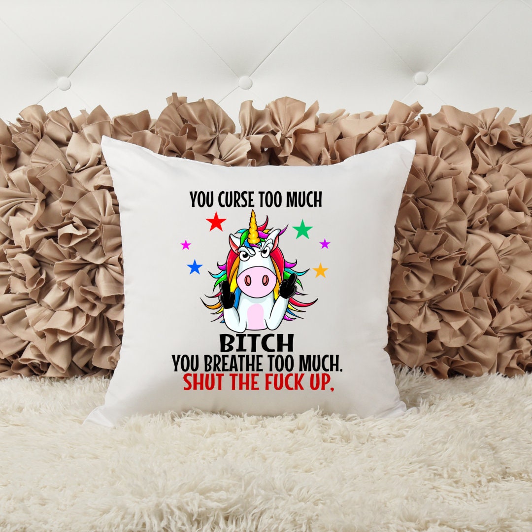 You Curse Too Much, Unicorn, Swearing Pillow, Gift for Her, Sassy ...
