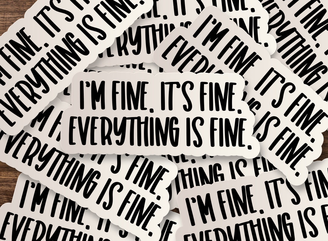 I'm Fine It's Fine Everything is Fine Sticker // Best Friend Sticker ...
