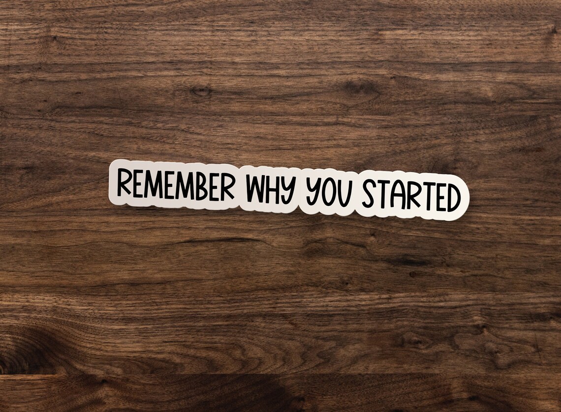 Inspirational Quote Sticker // Remember Why You Started // | Etsy