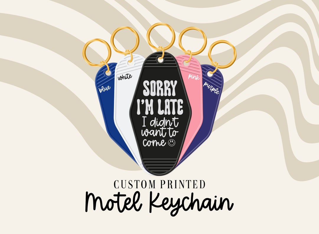 Sorry, I'm Late, I Didn't Want to Come Motel Keychain Motel Keychain ...