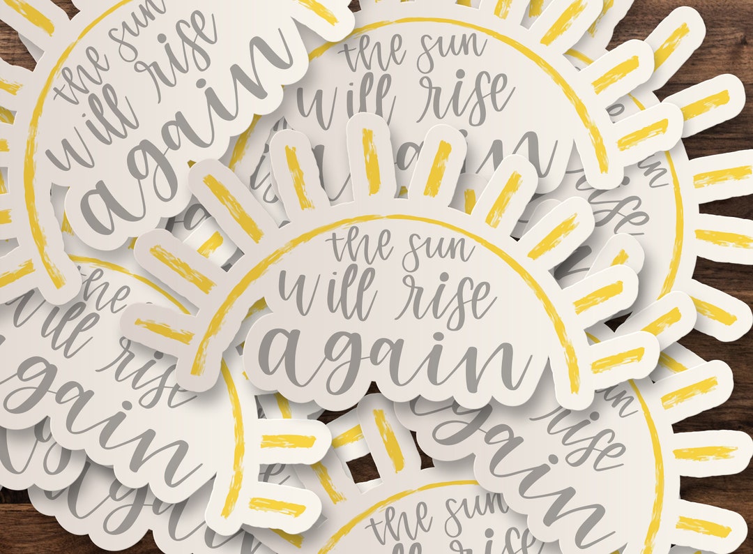 The Sun Will Rise Again Sticker | Die-cut Window, Car, Wall Decal ...