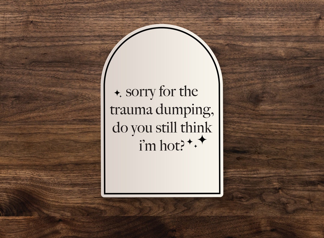 Sorry for Trauma Dumping | Trendy Car, Laptop Vinyl Sticker 3" 5" 7" or ...