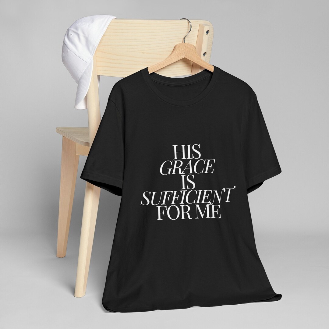 His Grace is Sufficient for Me, Christian Shirt, Christian Apparel ...