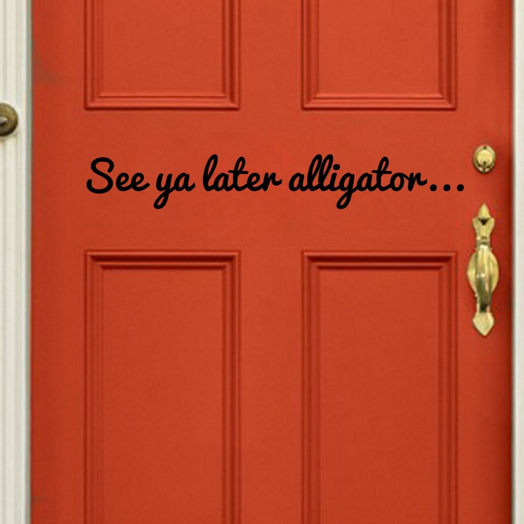 See Ya Later Alligator Decal Sticker for Door Vinyl Wall Family Kid ...
