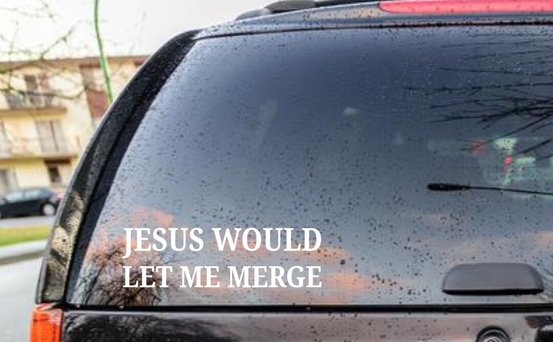 Jesus Would Let Me Merge Bumper Sticker Religious Quote Decal Sarcastic ...