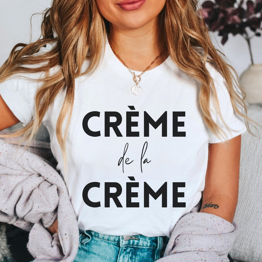 Creme De La Creme T-shirt, French Shirt, French Lover Shirt, Cute ...