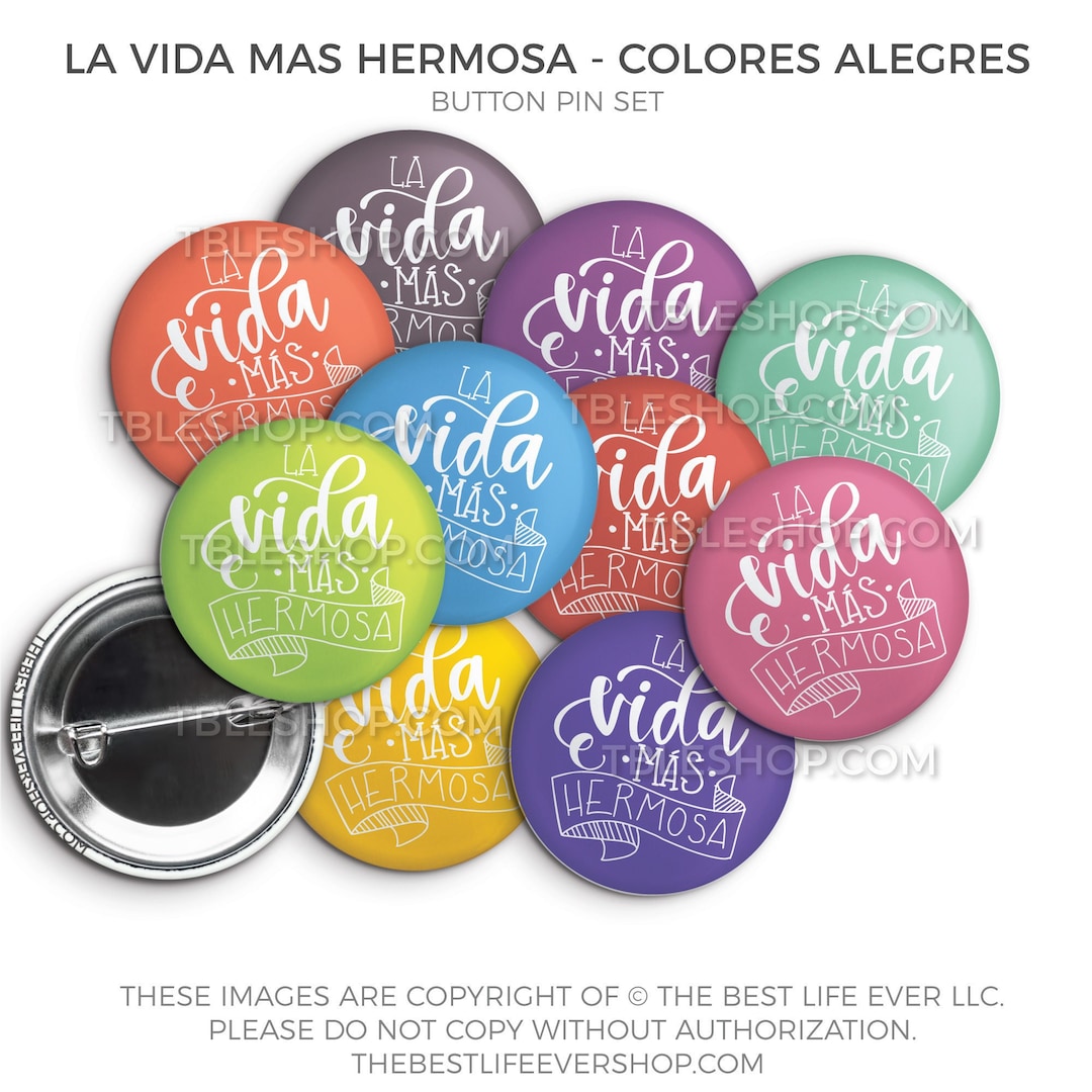 La Vida Mas Hermosa Colores Alegres Button Pins Best Life Ever Button ...