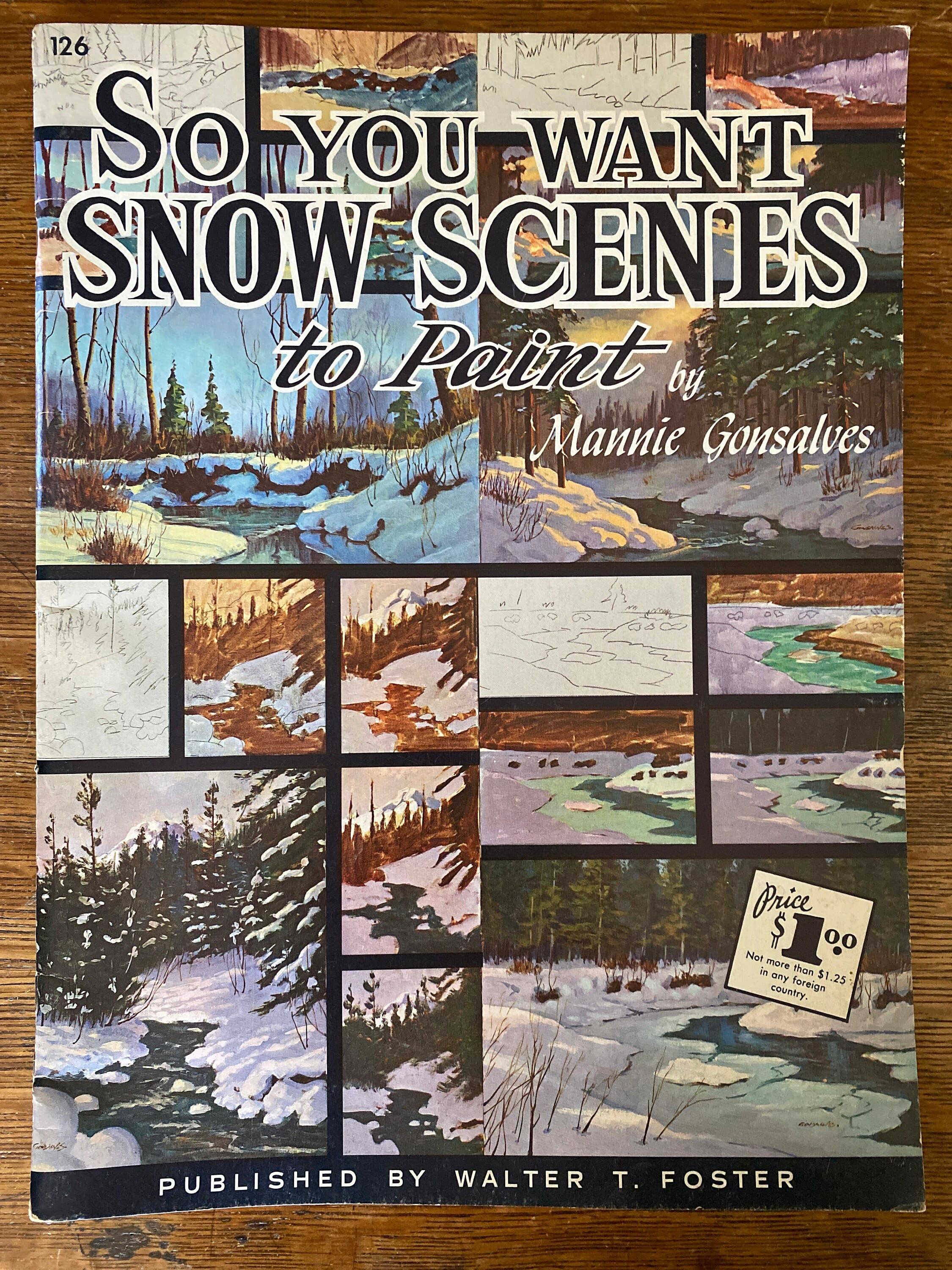 So You Want Snow Scenes to Paint, by Mannie Gonsalves, Walter T. Foster ...