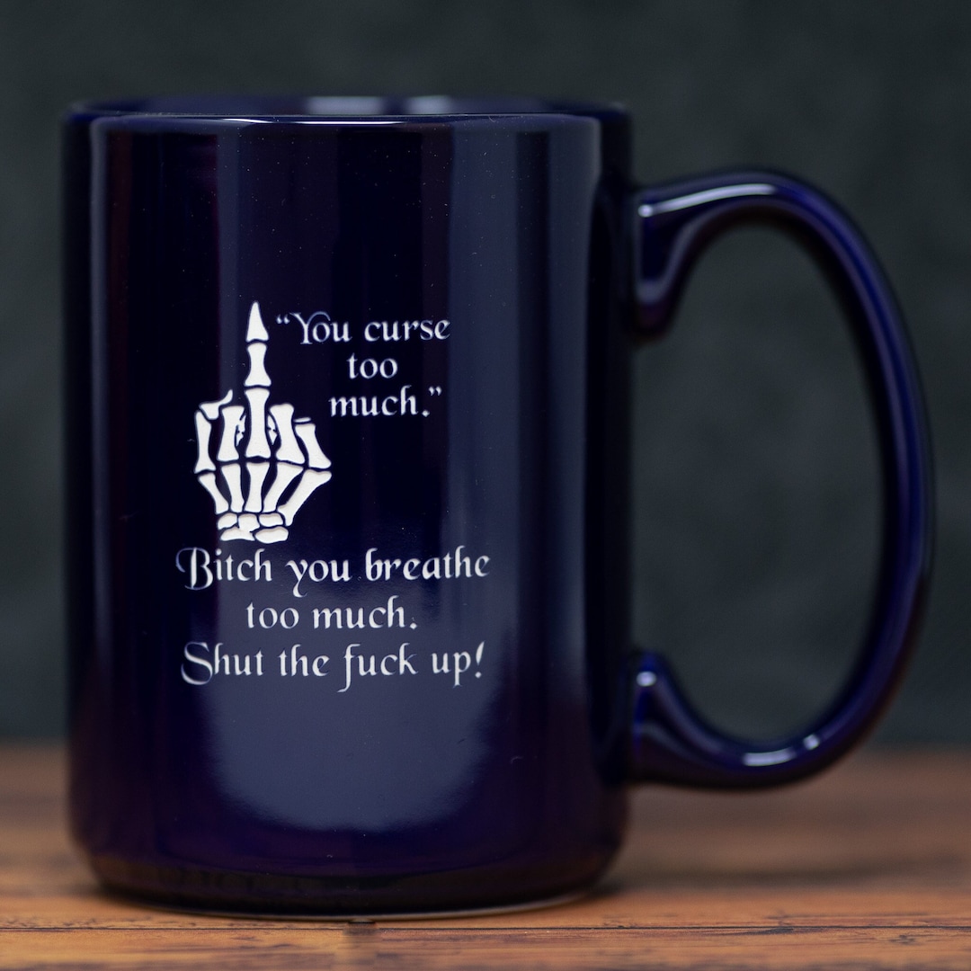 You Curse Too Much Etched Funny Coffee Mugs, Engraved Coffee Mug, Gifts ...