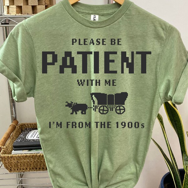 Please Be Patient With Me I'm From the 1900s - Etsy