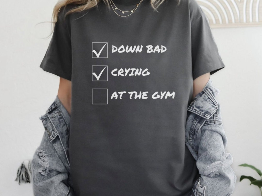 Down Bad Crying at the Gym Shirt Funny Down Bad Tee TTPD Tshirt Down ...