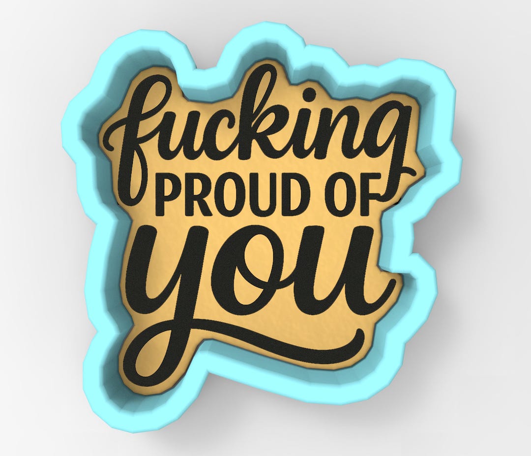 Effin Proud of You Bold Script Cookie Cutter | Stamp | Stencil - SHARP ...