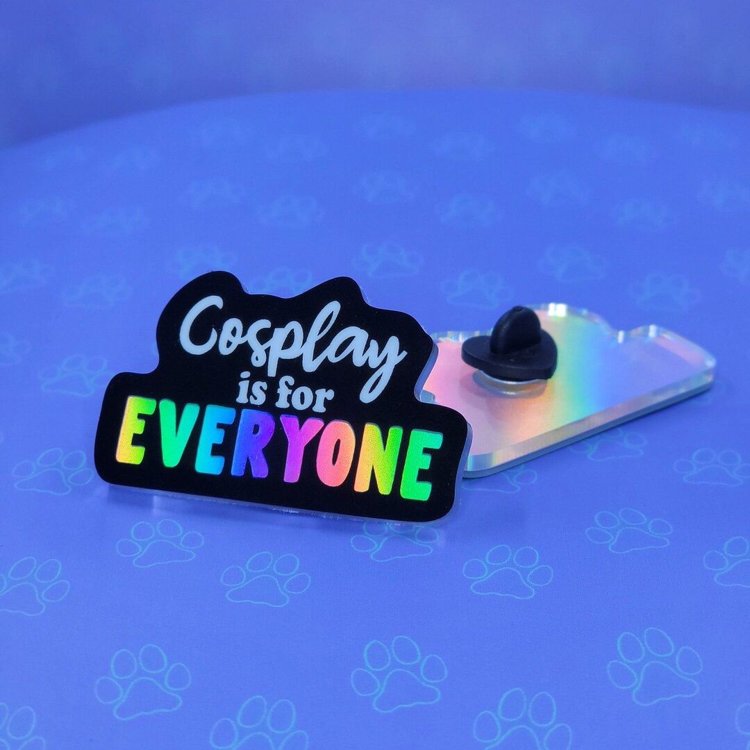 Cosplay-cute-holographic Pin |cosplay is for Everyone| Cosplay Pin 2"x1 ...