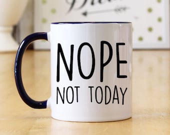 Nope Not Today Funny Coffee Mug Grumpy Cat Mug Funny Grumpy
