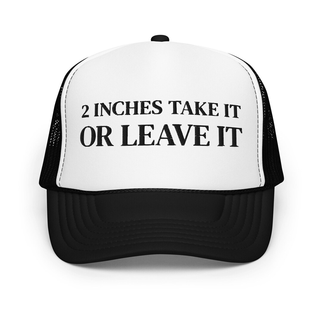 2 Inches Take It or Leave It Funny Trucker Hat Men Dirty Raunchy Adult ...