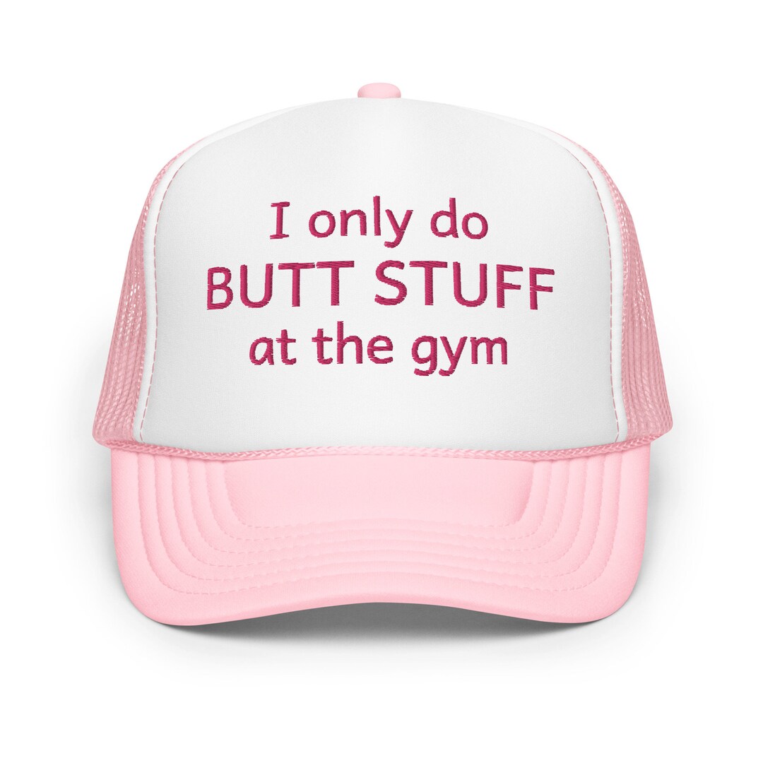 I Only Do Butt Stuff at the Gym Funny Trucker Hat Women Dirty Raunchy ...