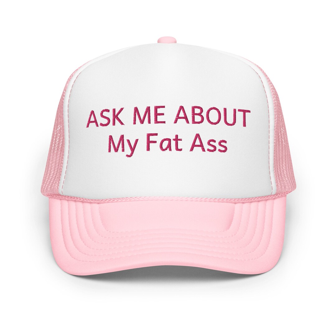 Ask Me About My Fat Ass Funny Trucker Hat Saying for Women Men ...