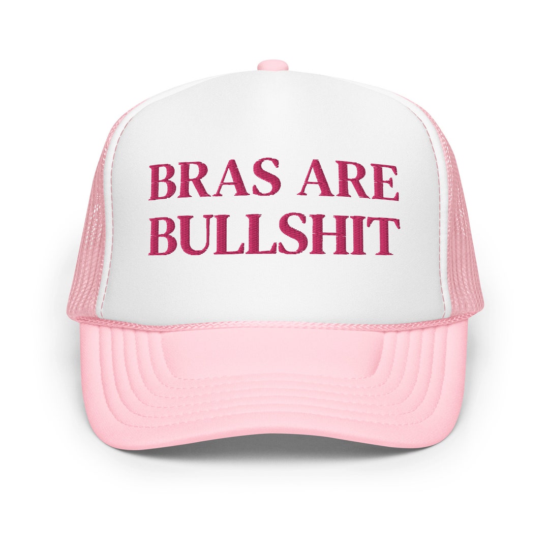 Bras Are Bullshit Funny Trucker Hat Women Raunchy Bachelorette Party ...