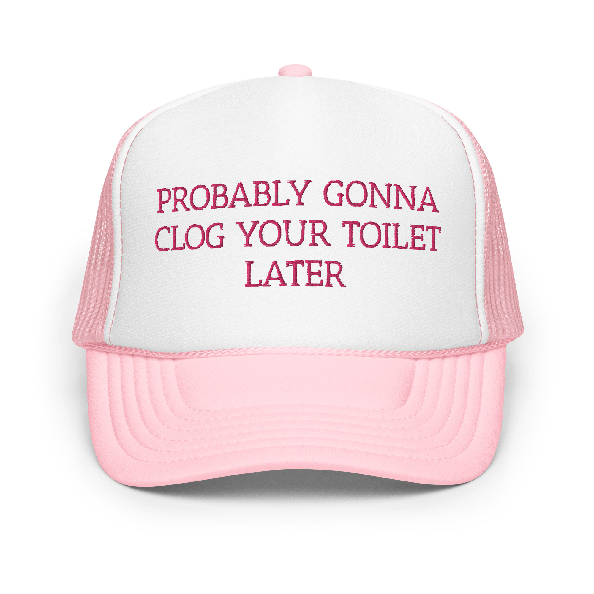 Probably Gonna Clog Your Toilet Later Funny Trucker Hat Men Women Silly ...