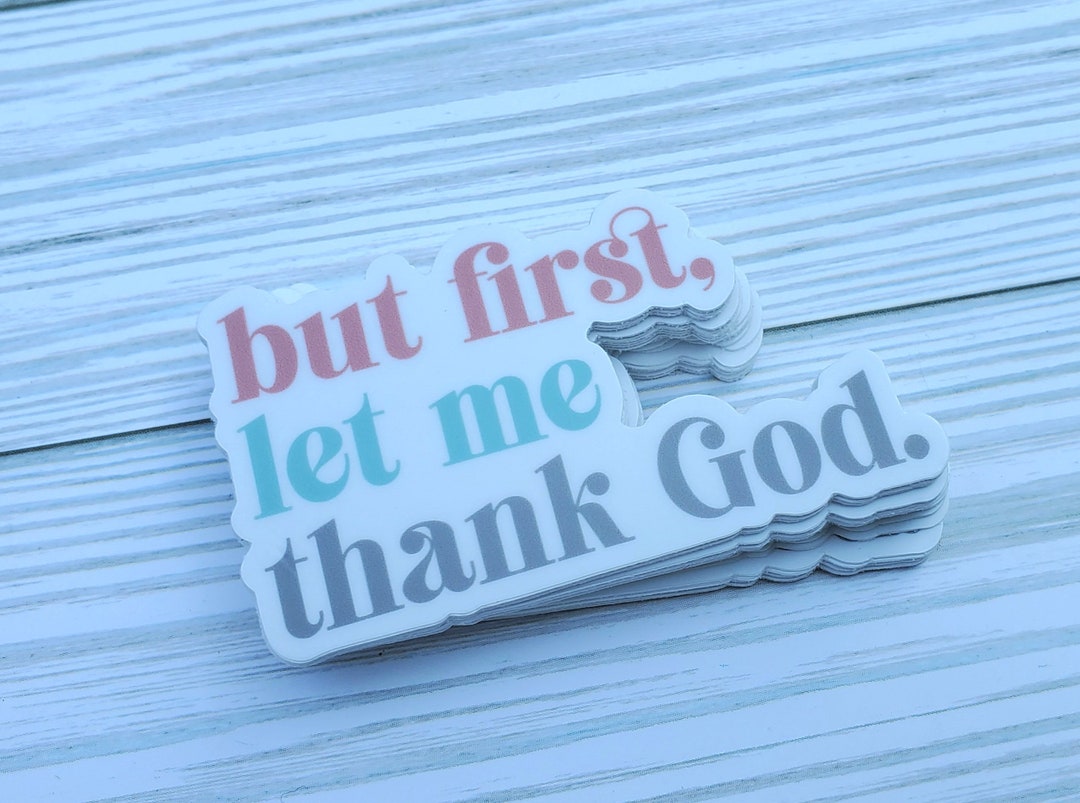 But First, Let Me Thank God - Sticker - Etsy