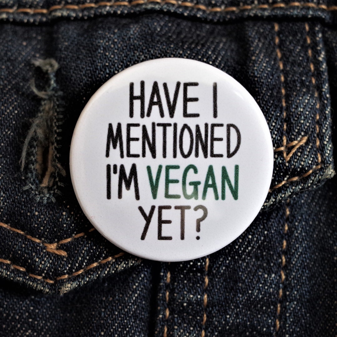 Have I Mentioned I'm Vegan yet Pin Badge Vegan Button Pin Badge Funny ...