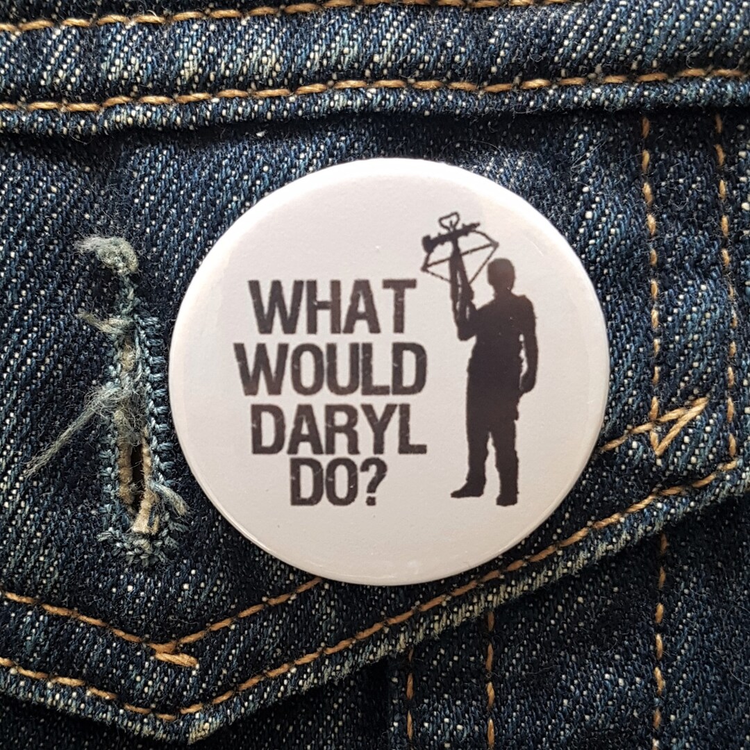Walking Dead Button Pin Badge ∙ What Would Daryl Do? TV Quote Pin Badge ...