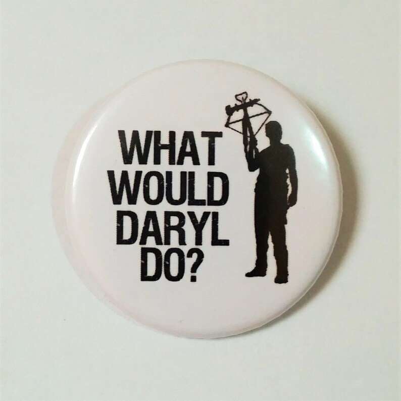 Walking Dead Button Pin Badge What Would Daryl Do TV Quote - Etsy