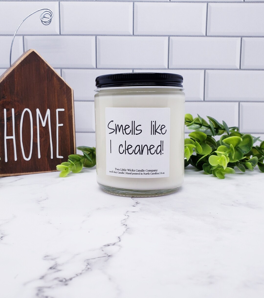 Smells Like I Cleaned Scented Soy Candle Clean Candles Scented Soy ...