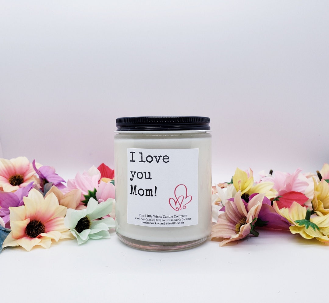 I Love You Mom Gift for Mom Gift for Mothers Mothers Day Candle Soy ...